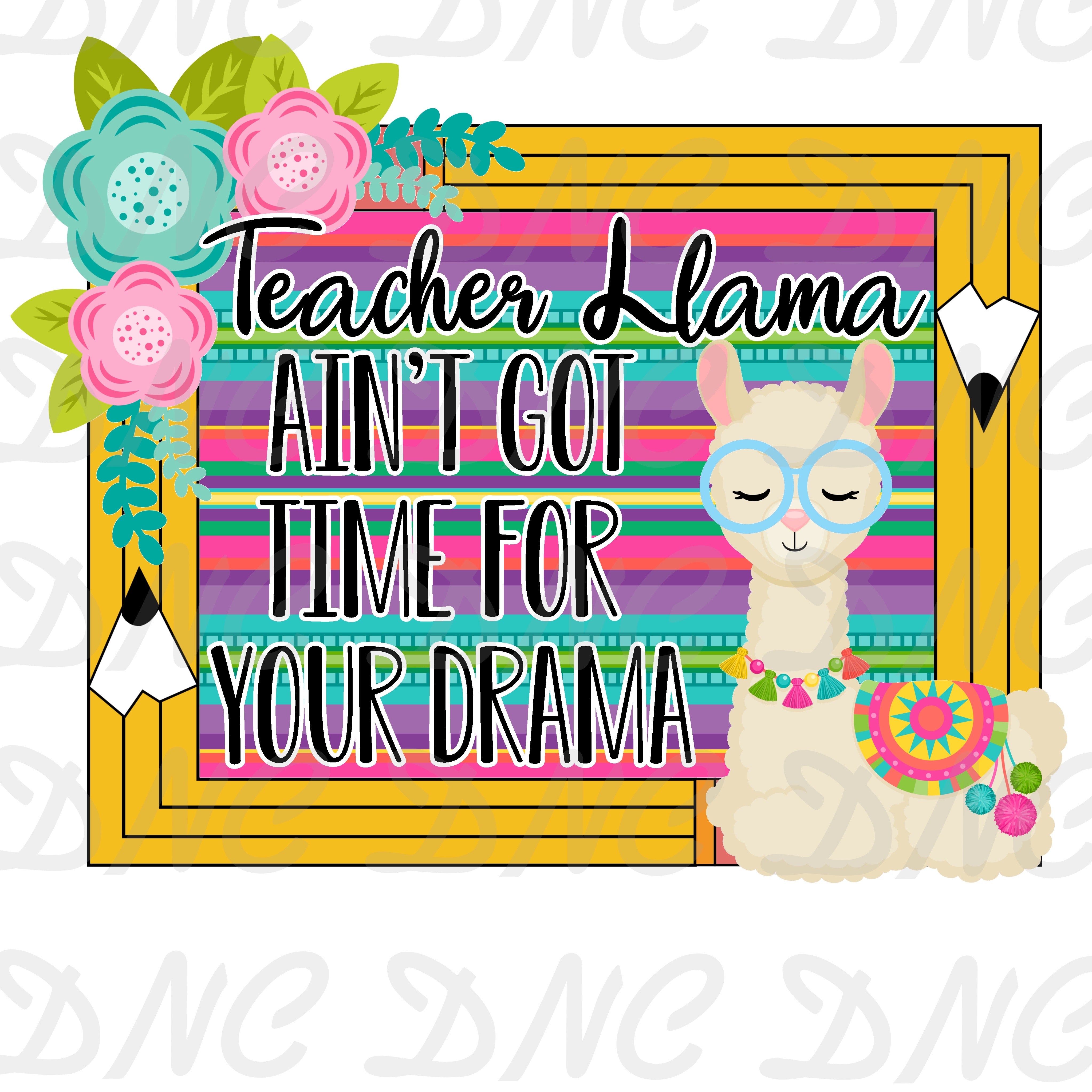 Teacher llama aint got time for your drama- Sublimation – ABIDesignstore