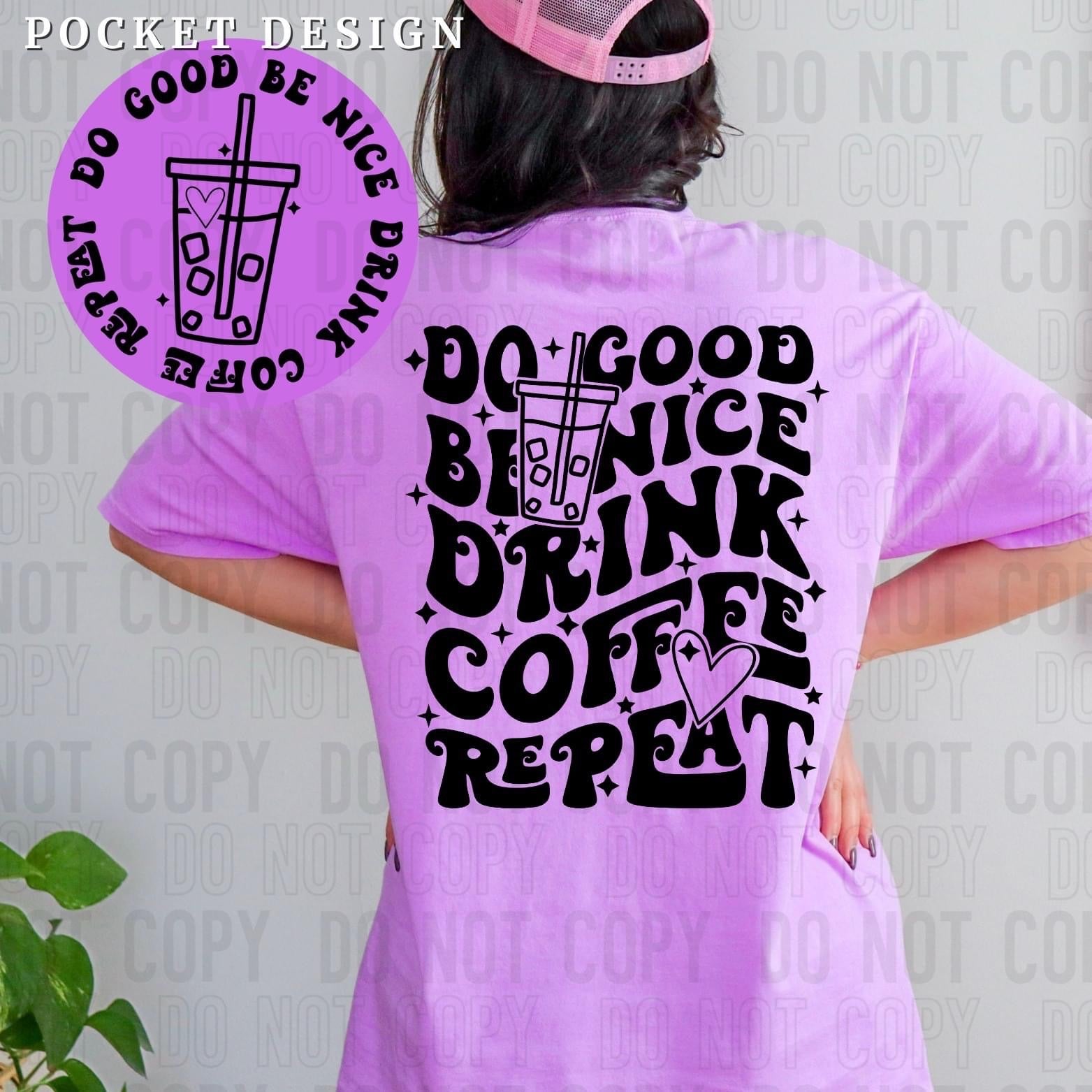 Do Good Be Nice Drink Coffee Repeat Blk -(FRONT)-DTF – ABIDesignstore