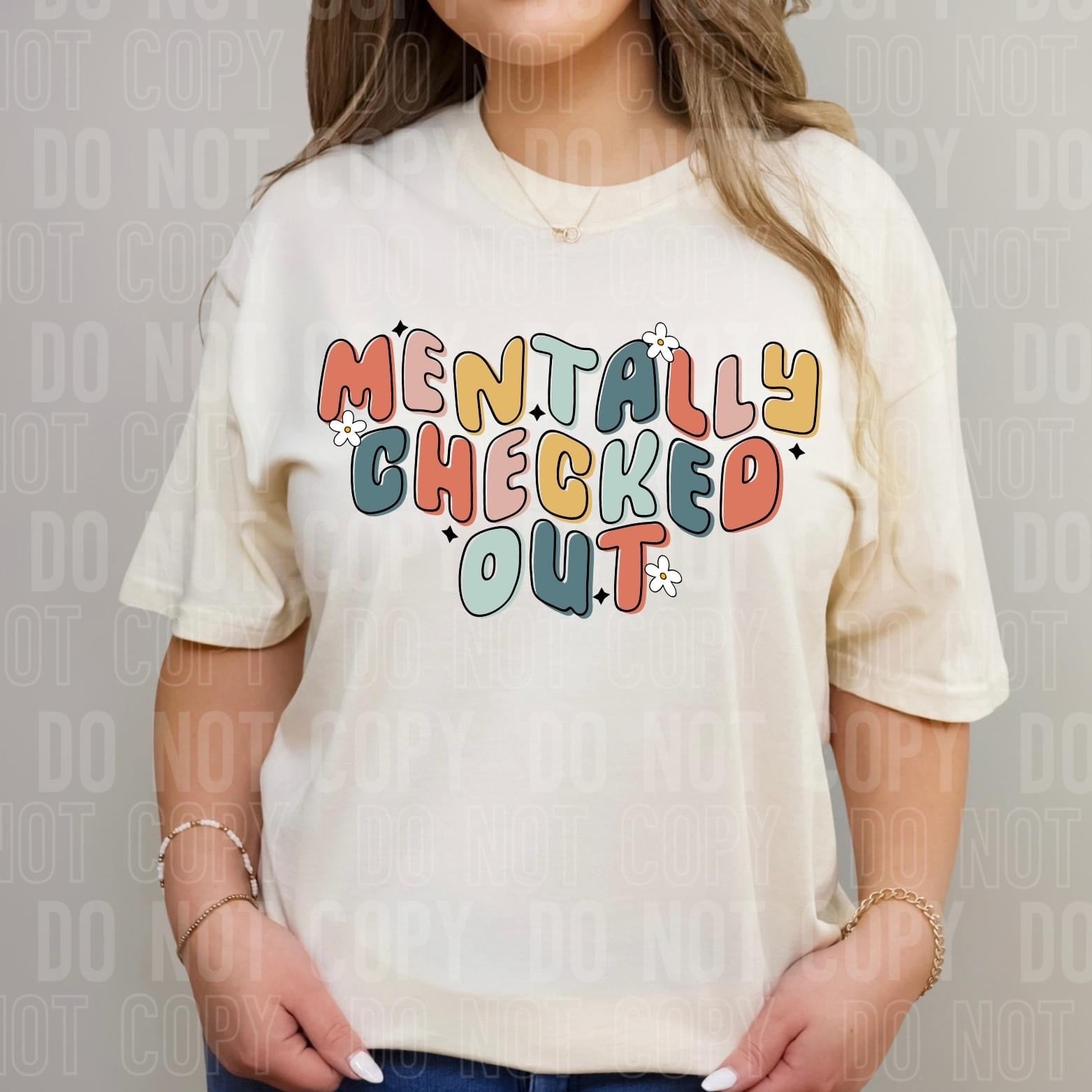 Mentally Checked Out Colored -DTF – ABIDesignstore