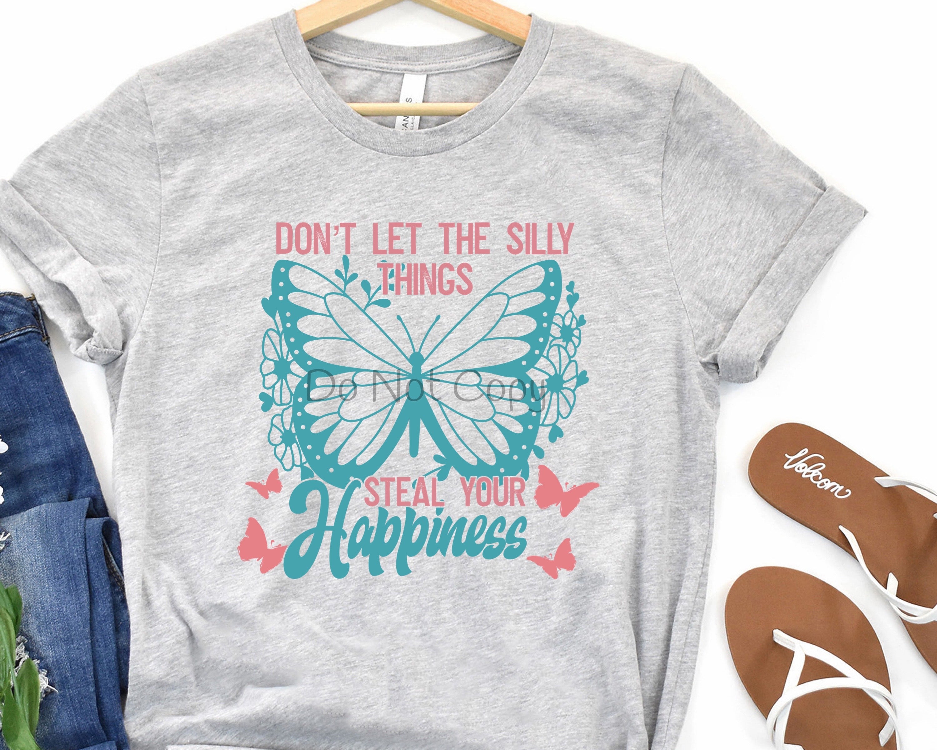 Don’t let the silly things steal your happiness-DTF – ABIDesignstore